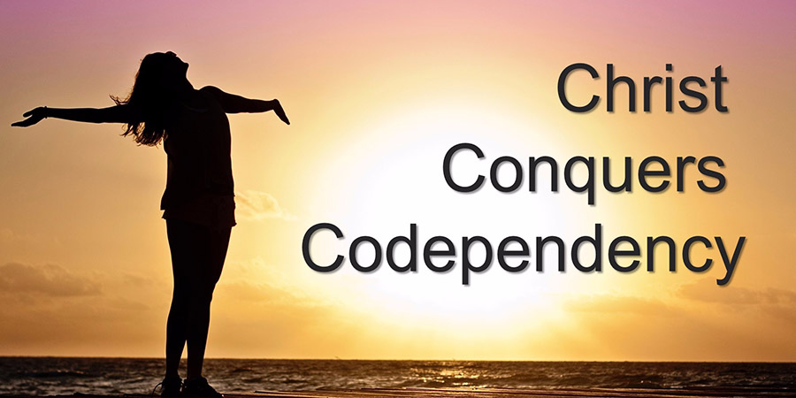 Christ Conquers Codependency