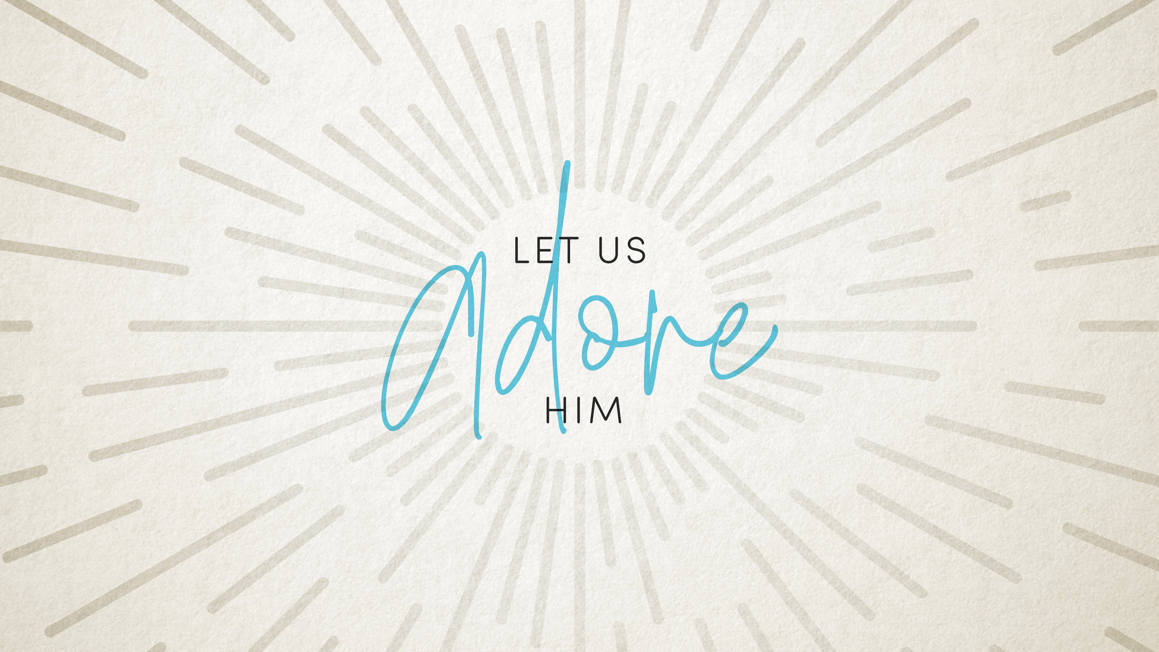 Let Us Adore Him